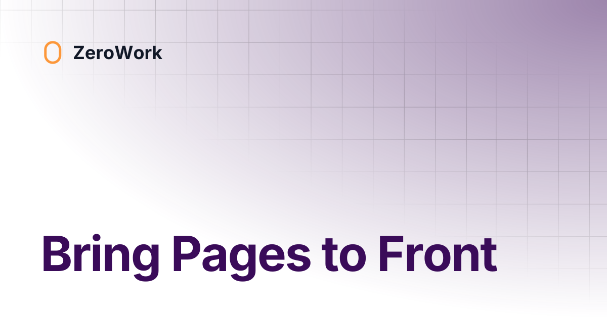 Bring Pages to Front | ZeroWork