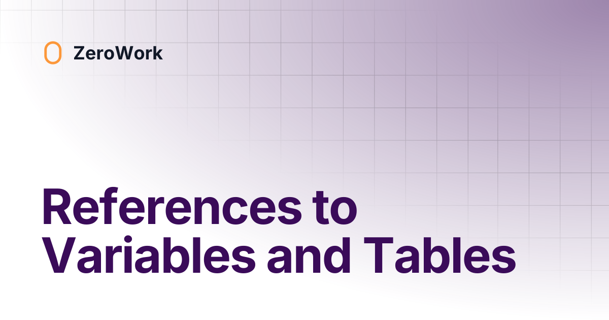 References to Variables and Tables | ZeroWork
