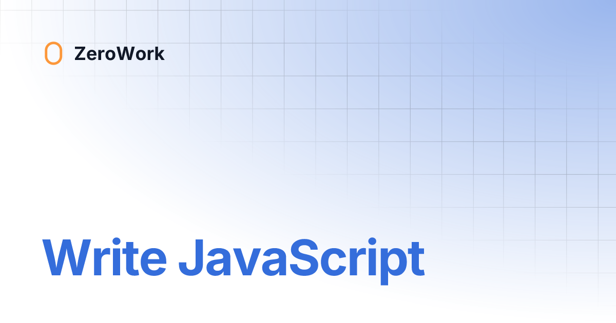 Write JavaScript | ZeroWork