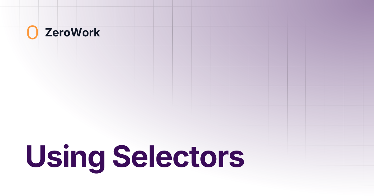 Using Selectors | ZeroWork