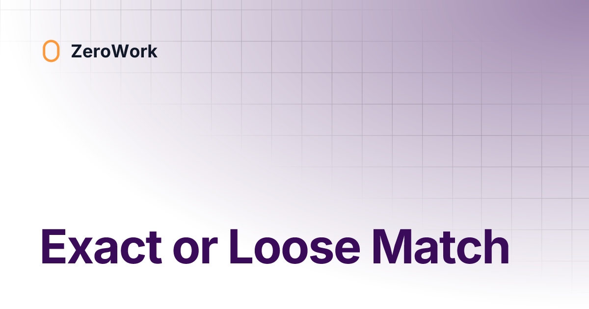 Exact or Loose Match | ZeroWork