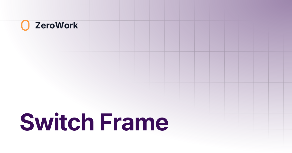 Switch Frame | ZeroWork