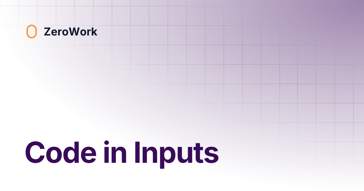 Code in Inputs | ZeroWork