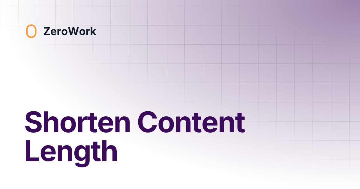 Shorten Content Length | ZeroWork