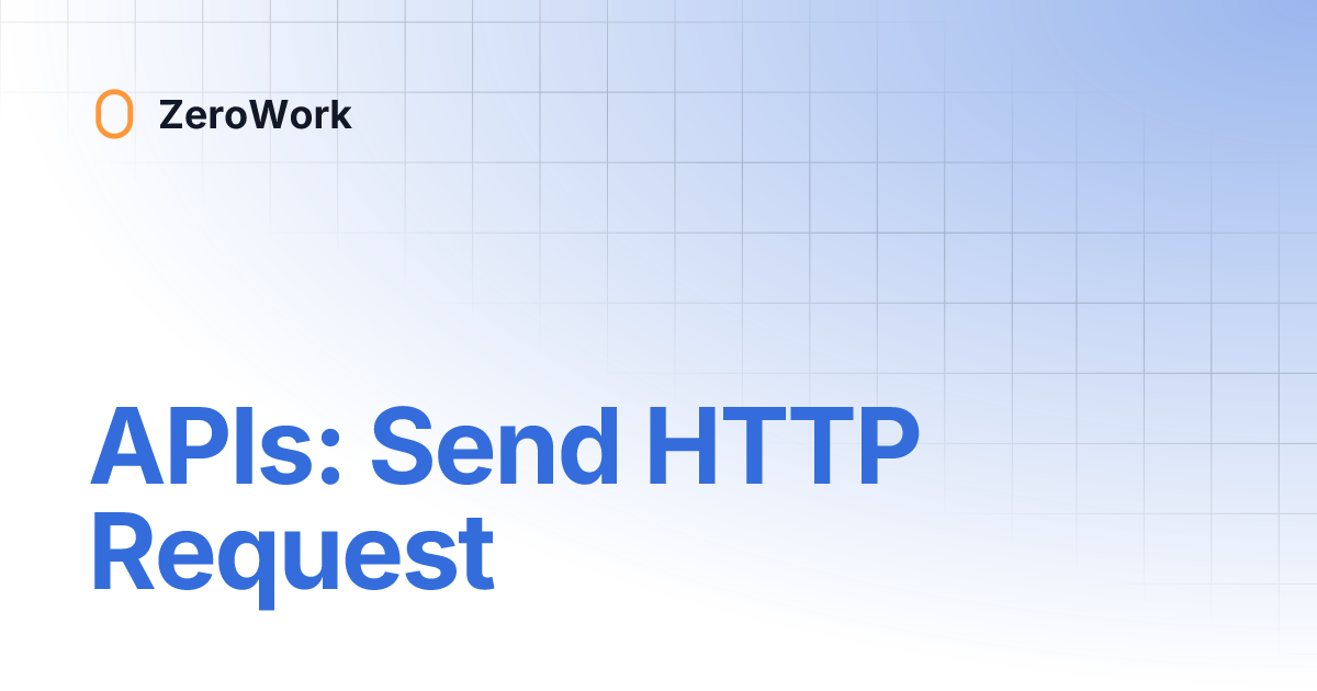 APIs: Send HTTP Request | ZeroWork