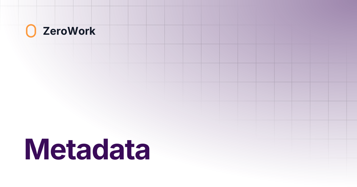 Metadata (upcoming) | ZeroWork