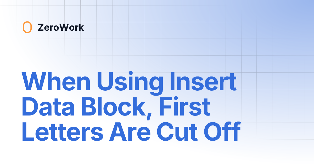 When Using Insert Data Block, First Letters Are Cut Off | ZeroWork