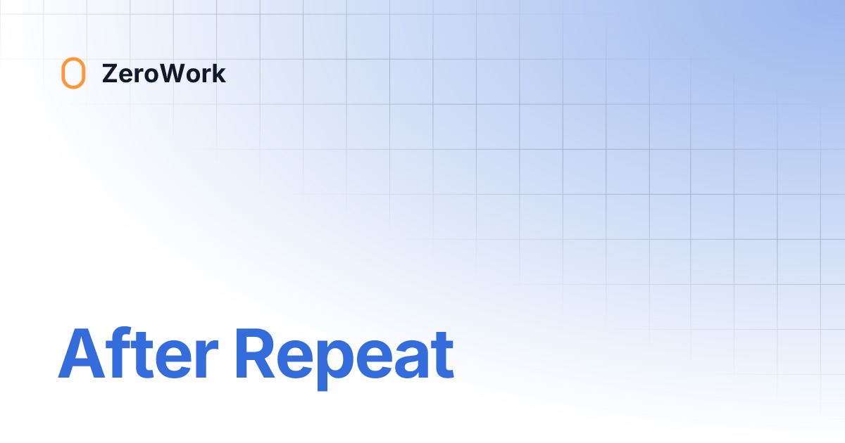 After Repeat | ZeroWork