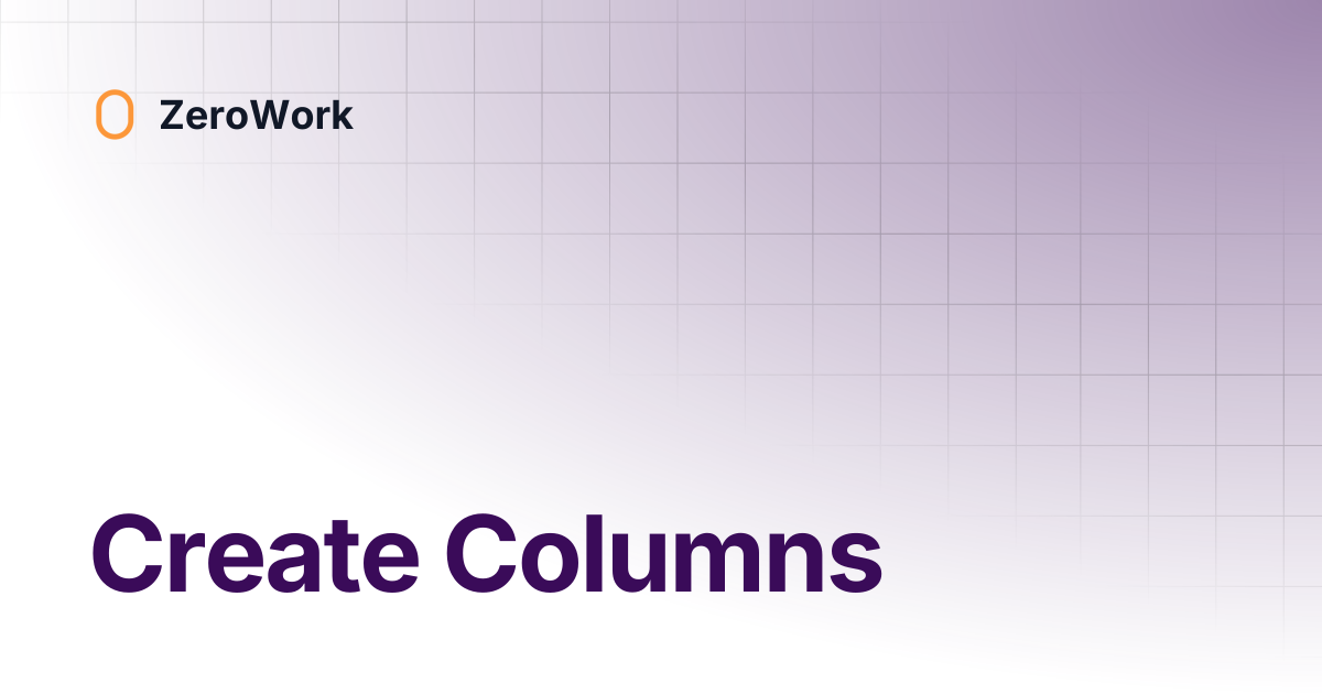 Create Columns | ZeroWork