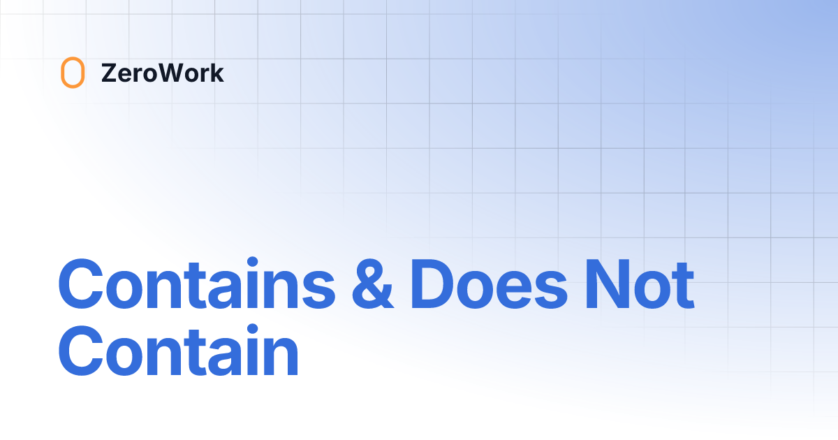 Contains & Does Not Contain | ZeroWork