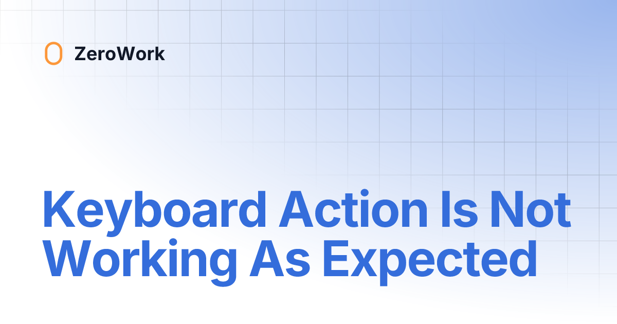 Keyboard Action Is Not Working As Expected | ZeroWork