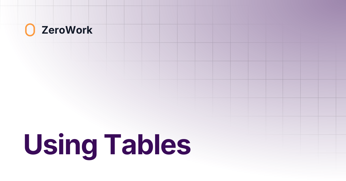 Using Tables | ZeroWork